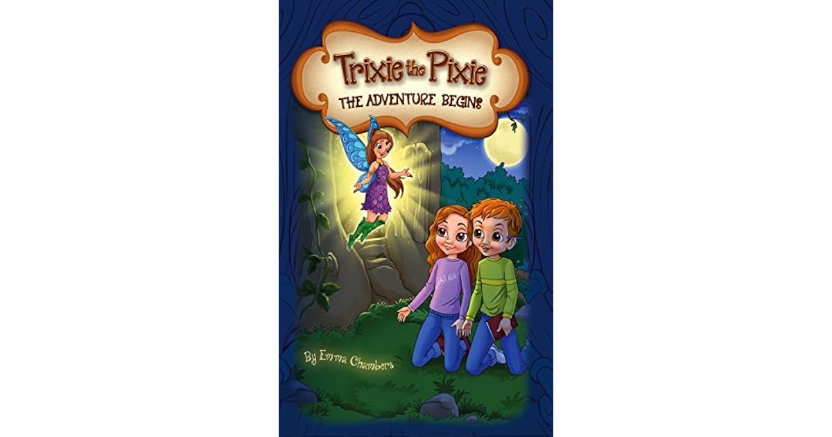 Trixie the Pixie: The Adventure Begins by Emma Chambers