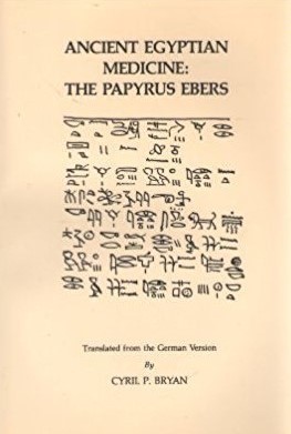 Ancient Egyptian Medicine: The Papyrus Ebers by Cyril P. Bryan