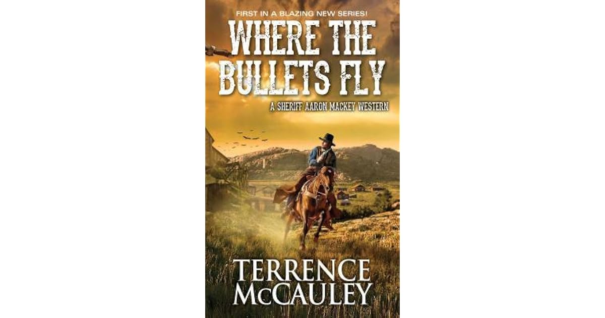 Where the Bullets Fly by Terrence McCauley