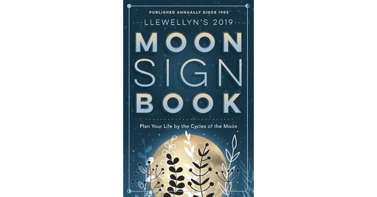 Llewellyn's 2019 Moon Sign Book: Plan Your Life by the Cycles of the ...