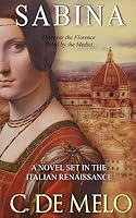 SABINA: A Novel Set in the Italian Renaissance: Revised 2015 by C. De Melo