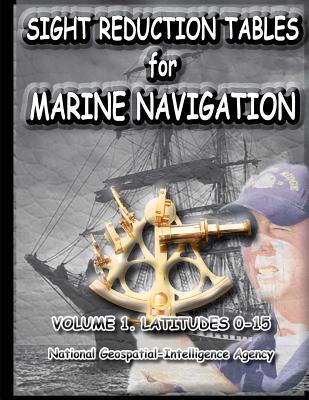 Sight Reduction Tables for Marine Navigation Volume 1. by N G A