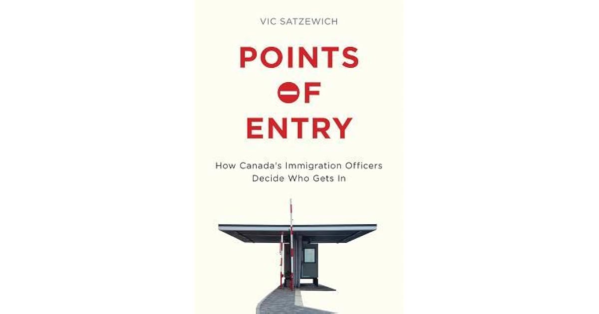 Points of Entry: How Canada’s Immigration Officers Decide Who Gets in ...