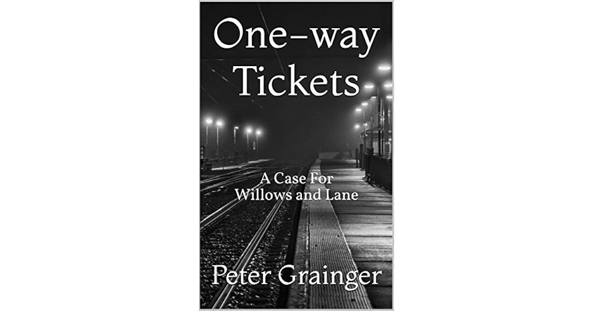 One-way Tickets: A Case For Willows and Lane by Peter Grainger