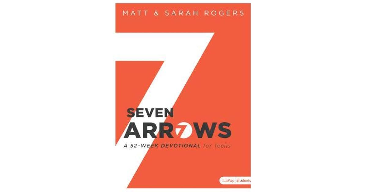 Seven Arrows: A 52-Week Devotional for Teens by Matt Rogers