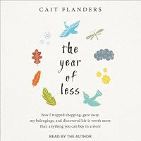 The Year of Less: How I Stopped Shopping, Gave Away My Belongings, and ...