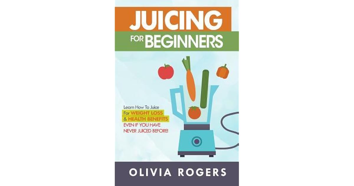 Juicing for Beginners: Learn How to Juice for Weight Loss & Health ...