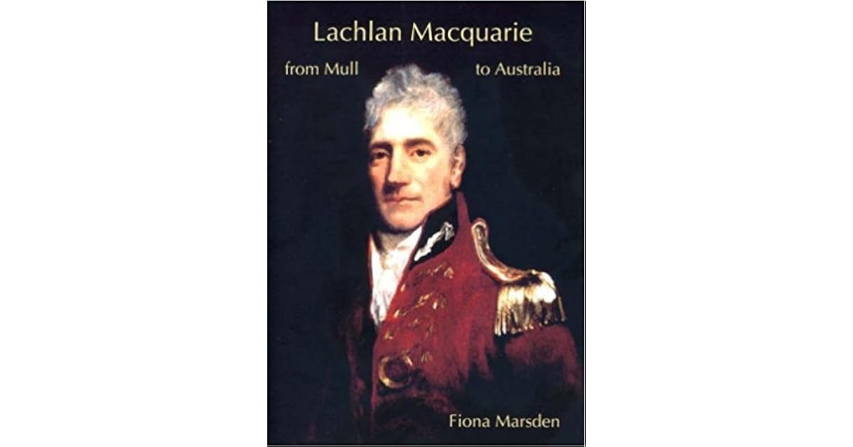 Lachlan Macquarie: From Mull to Australia by Fiona Marsden