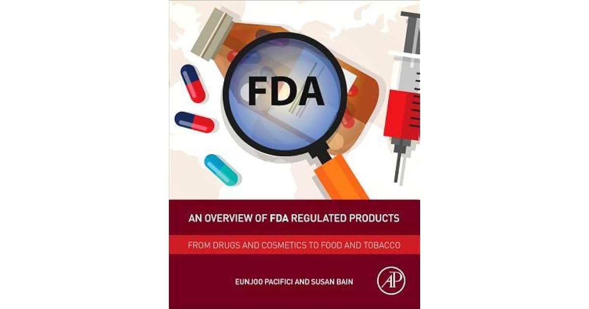 An Overview of FDA Regulated Products: From Drugs and Cosmetics to Food ...