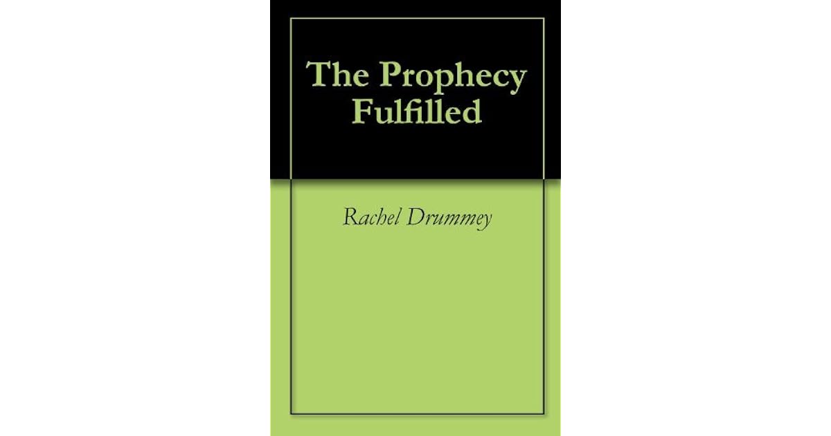The Prophecy Fulfilled by Rachel Drummey