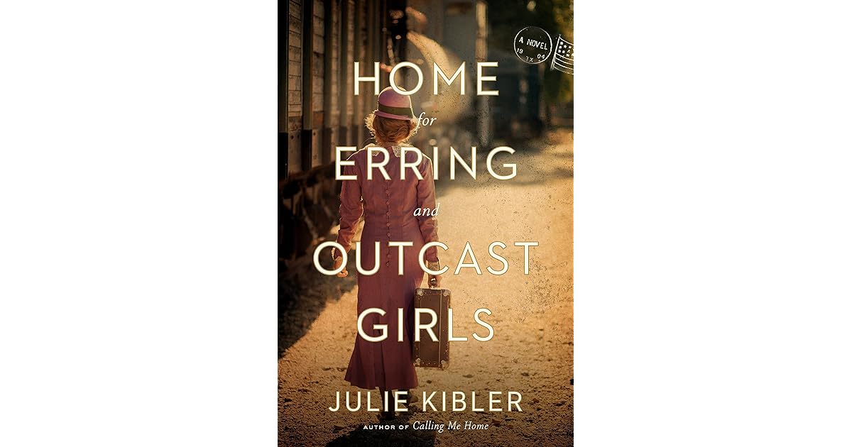 Home for Erring and Outcast Girls by Julie Kibler