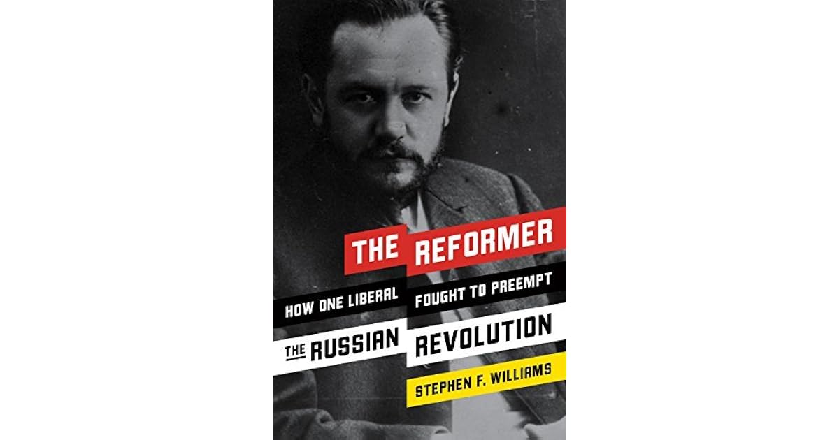 The Reformer: How One Liberal Fought to Preempt the Russian Revolution ...