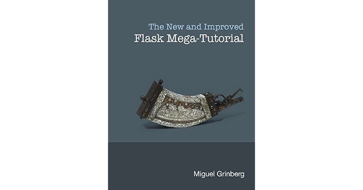 The New And Improved Flask Mega-Tutorial by Miguel Grinberg