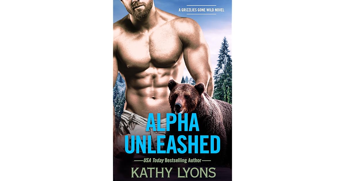 Alpha Unleashed (Grizzlies Gone Wild #4) by Kathy Lyons