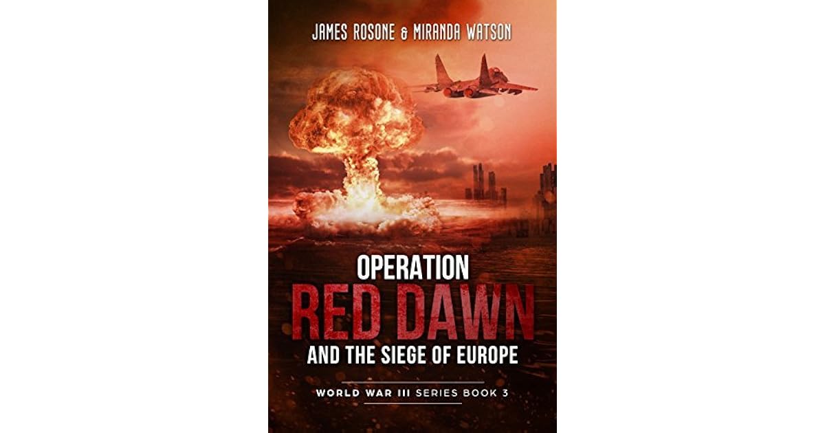 Operation Red Dawn and the Siege of Europe by James Rosone