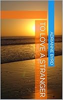 To Love A Stranger by Adrianne Byrd