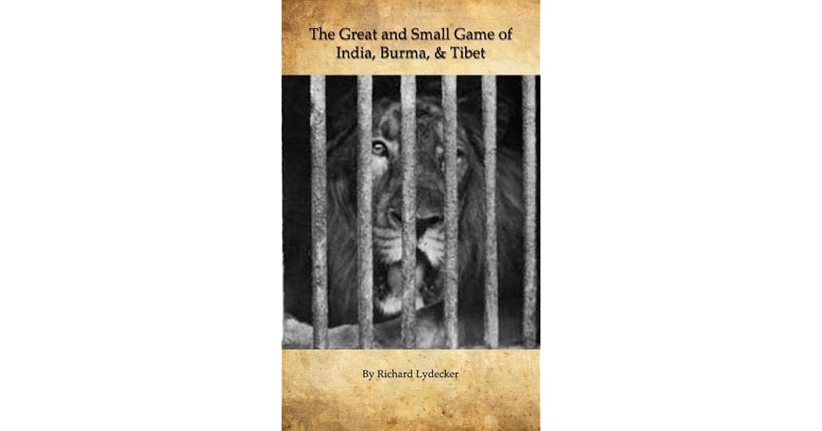 The Great and Small Game of India, Burma, & Tibet by Richard Lydecker