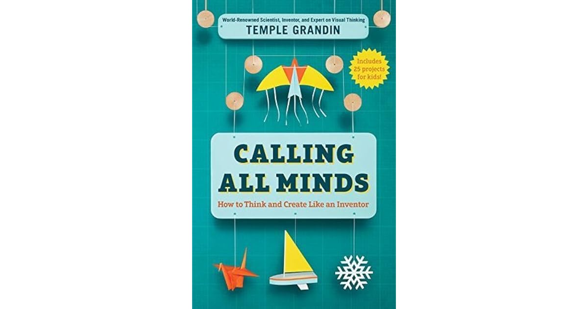 Calling All Minds: How to Think and Create Like an Inventor by Temple ...