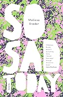 So Sad Today: Personal Essays by Melissa Broder