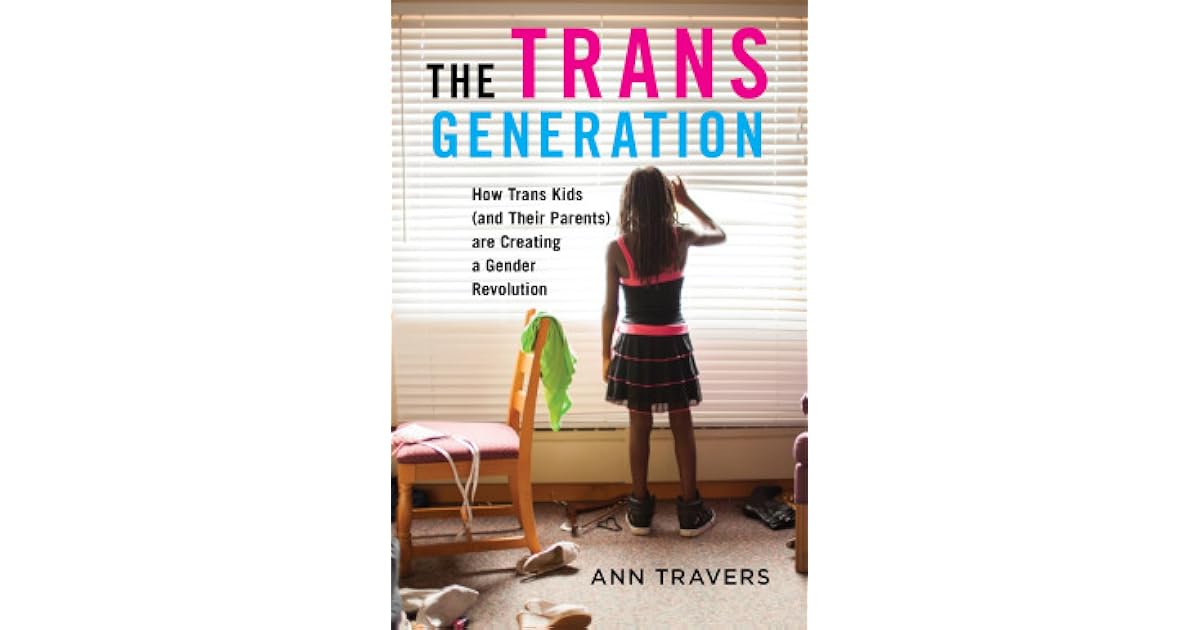 The Trans Generation: How Trans Kids (and Their Parents) Are Creating a ...