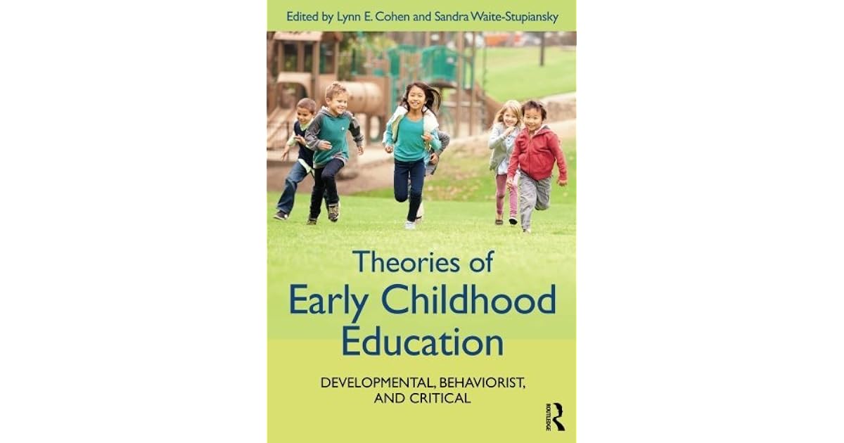 Theories of Early Childhood Education: Developmental, Behaviorist, and ...