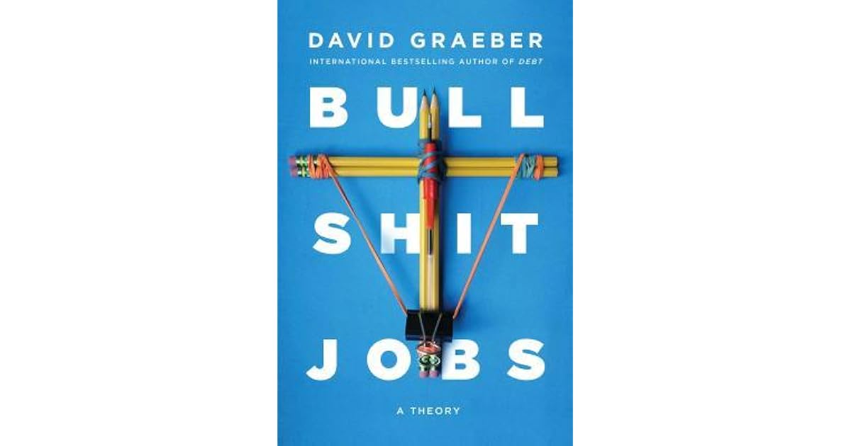 Bullshit Jobs: A Theory by David Graeber