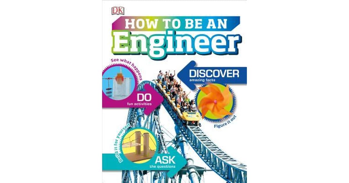 How to Be an Engineer by D.K. Publishing