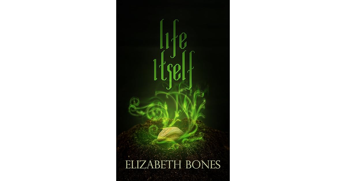 Life Itself by Elizabeth Bones