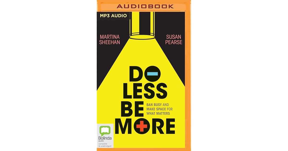 Do Less Be More: Ban Busy and Make Space for What Matters by Martina ...