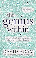 The Genius Within: Unlocking Your Brain's Potential by David Adam