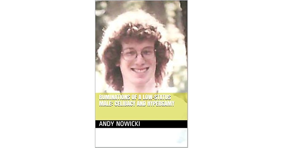 Ruminations of a Low-Status Male: Celibacy and Hypergamy by Andy Nowicki