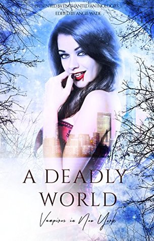 A Deadly World: Vampires in New York by Angie Wade