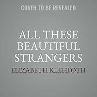 All These Beautiful Strangers by Elizabeth Klehfoth