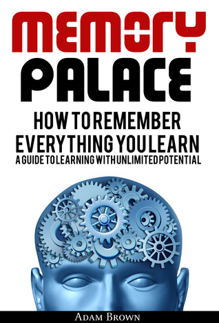 Memory Palace: How To Remember Everything You Learn; A Guide To ...