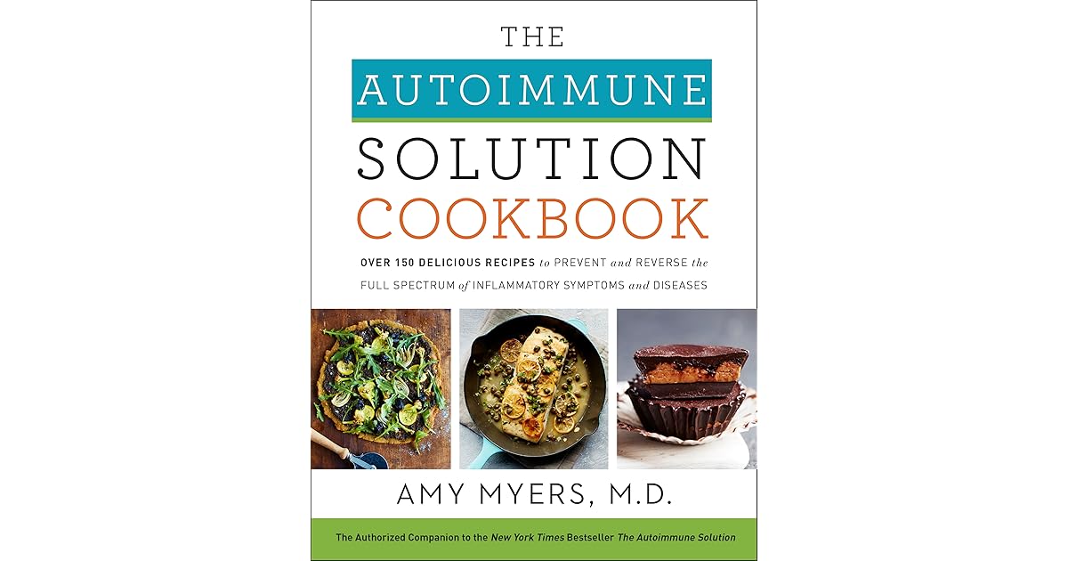 The Autoimmune Solution Cookbook: Over 150 Delicious Recipes to Prevent ...