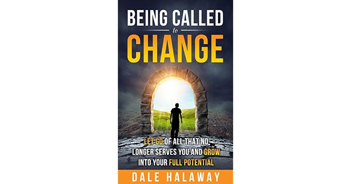 Being Called to Change: Let Go of All That No Longer Serves You and ...