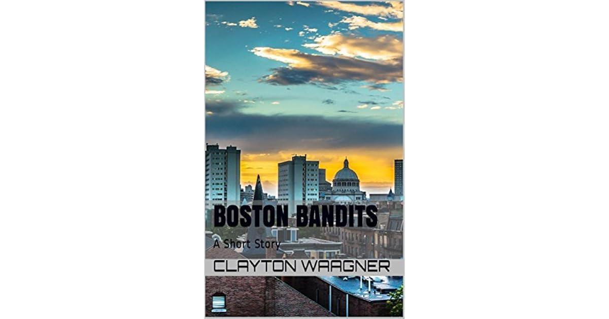 Boston Bandits: A Short Story by Clayton Waagner