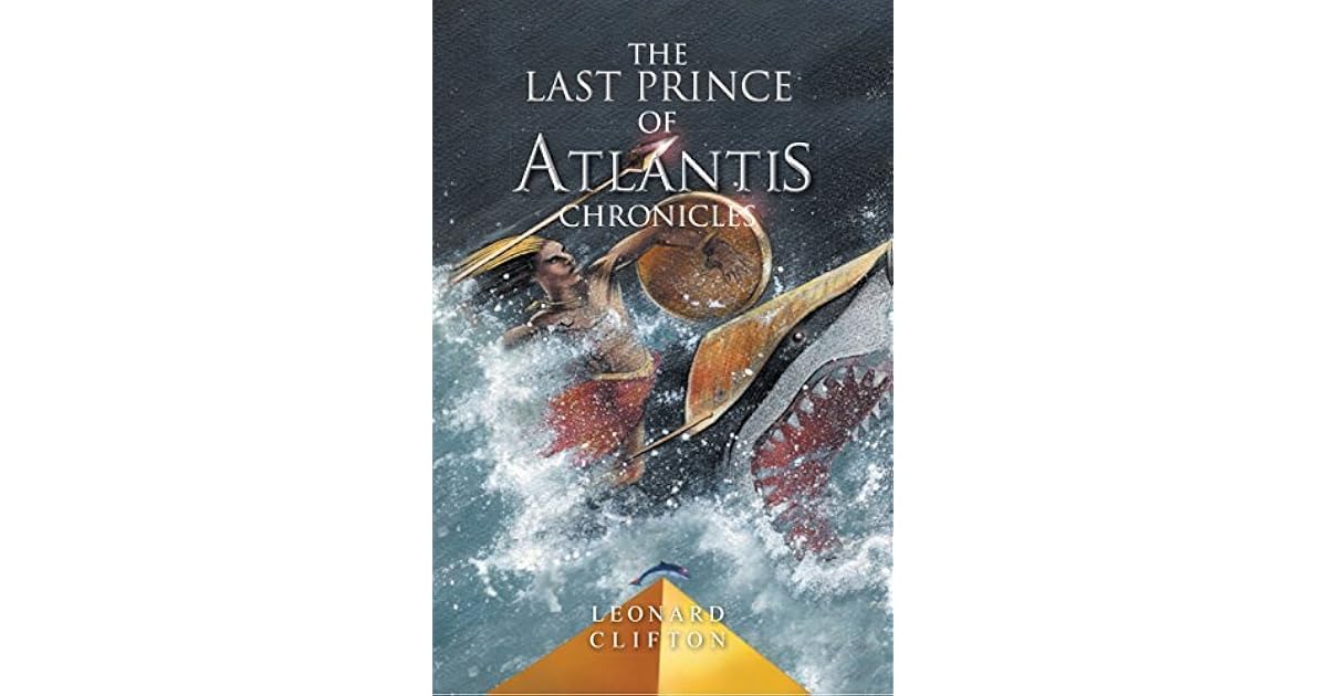 The Last Prince of Atlantis Chronicles by Leonard Clifton