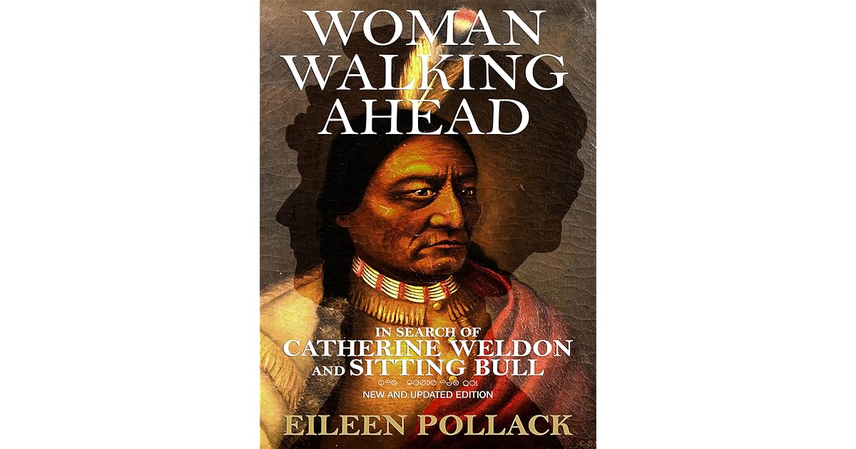 Woman Walking Ahead: In Search of Catherine Weldon and Sitting Bull ...