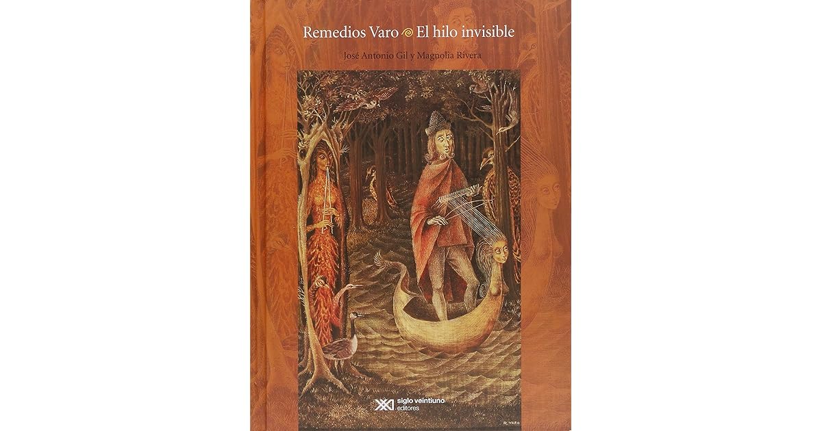 Remedios Varo. El hilo invisible by José Antonio Gil