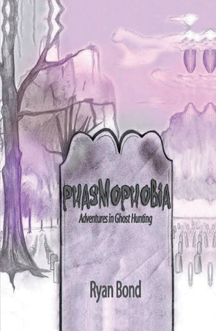 Phasmophobia: Adventures in Ghost Hunting by Ryan Bond