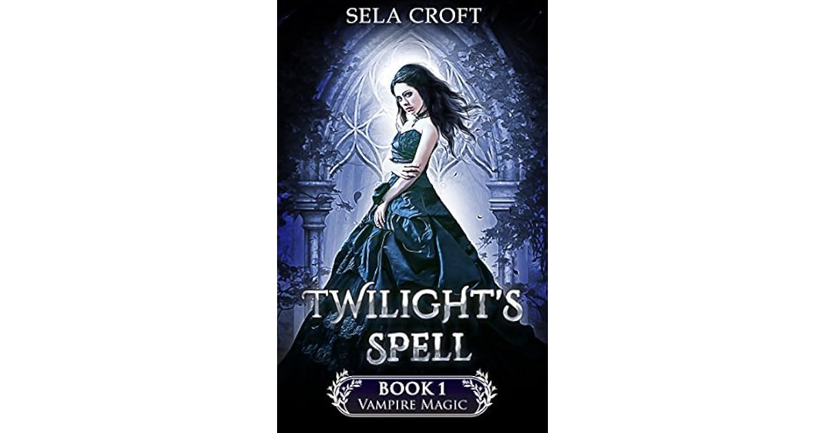 Twilight's Spell (Vampire Magic Book 1) by Sela Croft