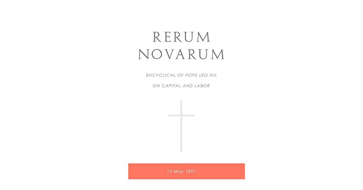 RERUM NOVARUM: Encyclical of Pope Leo XIII on Capital and Labor by Pope ...