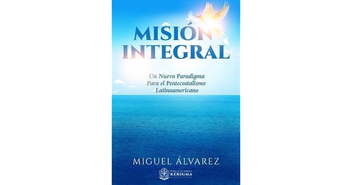 Mision Integral: Un Nuevo Paradigma Para El Pentecostalismo ...