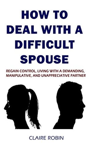 How to Deal with A Difficult Spouse: Regain Control, Living with a ...