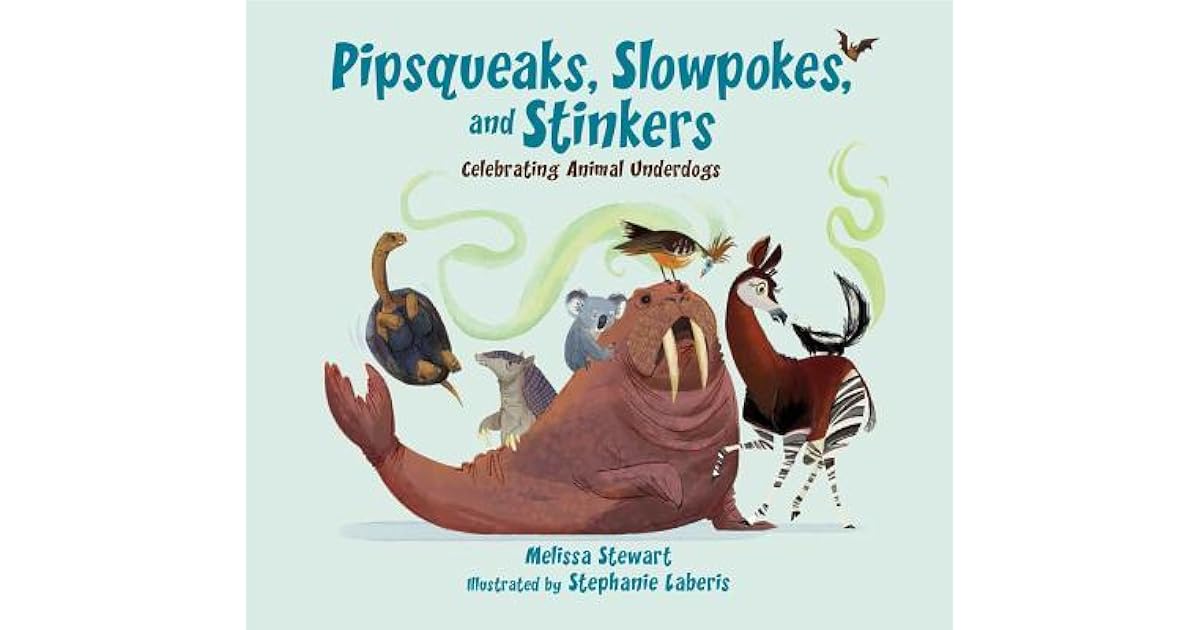 Pipsqueaks, Slowpokes, and Stinkers: Celebrating Animal Underdogs by ...