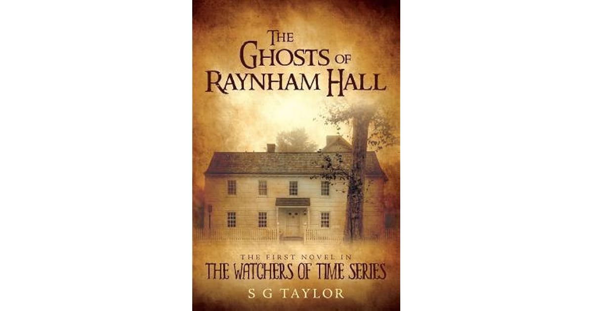 The Ghosts of Raynham Hall (Watchers of Time #1) by S.G. Taylor