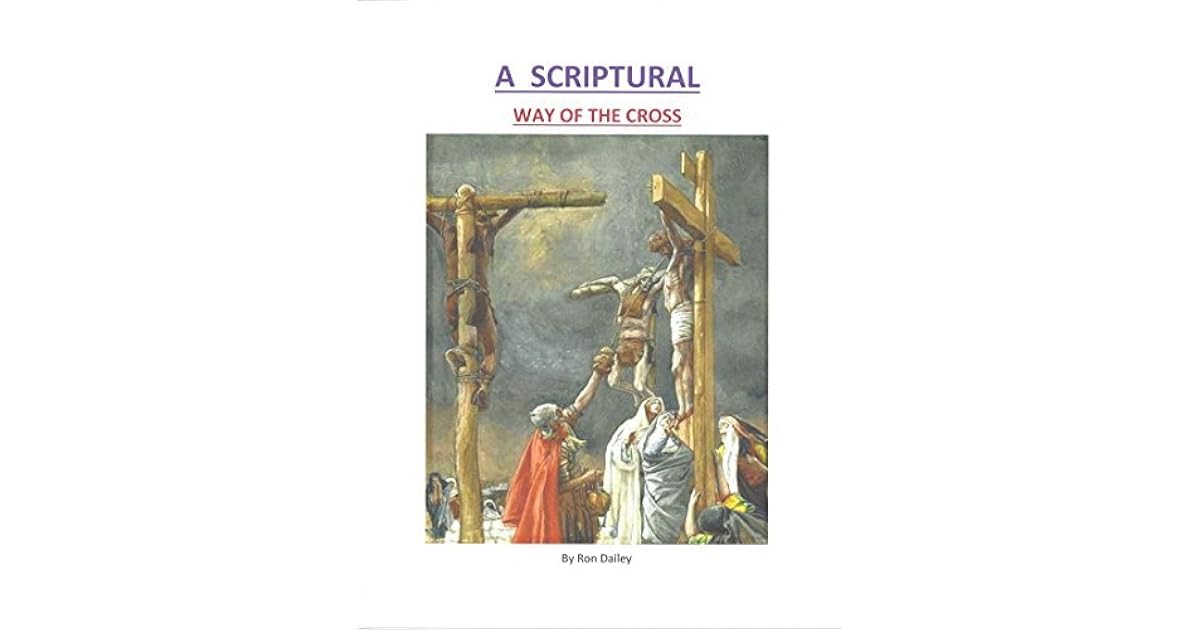 A SCRIPTURAL WAY OF THE CROSS by Ron Dailey