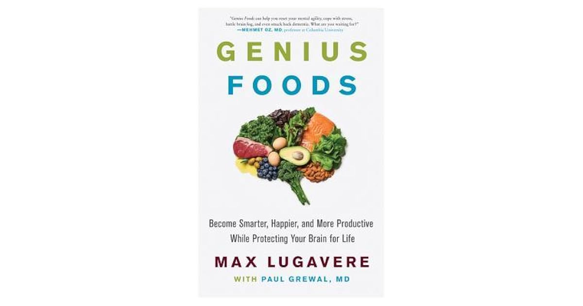 Genius Foods: Become Smarter, Happier, and More Productive While ...