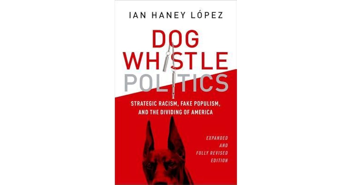Dog Whistle Politics: How Coded Racial Appeals Have Reinvented Racism ...